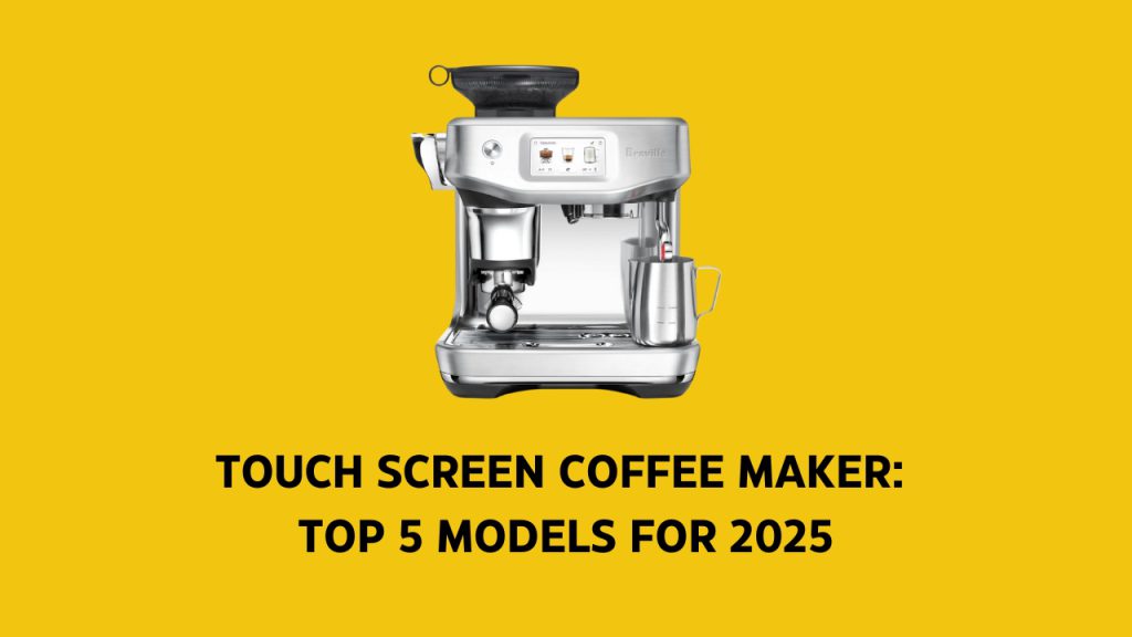 Touch Screen Coffee Maker: Top 5 Models for 2025 - Coffee Paradizo